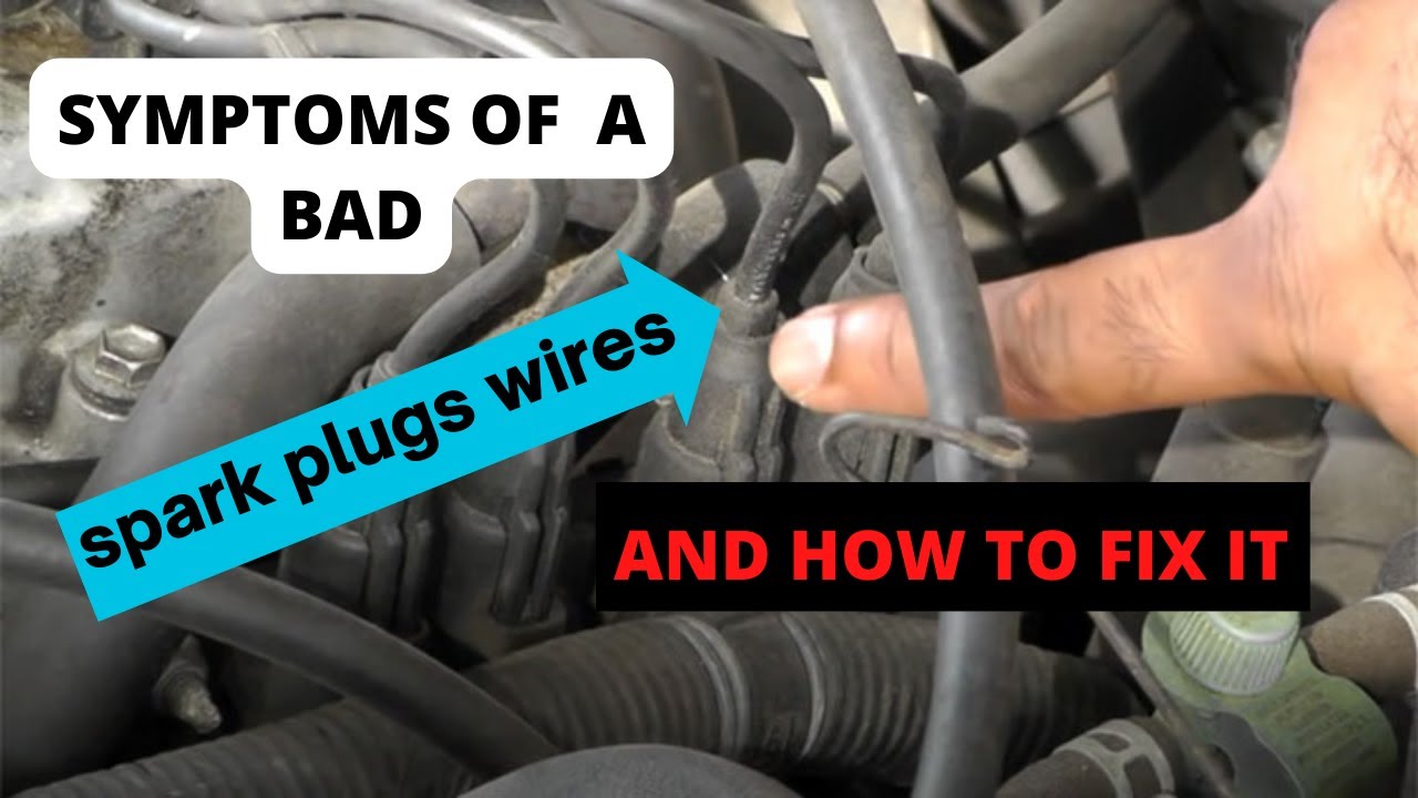 BAD SPARK PLUGS WIRES SYMPTOMS AND HOW TO FIX