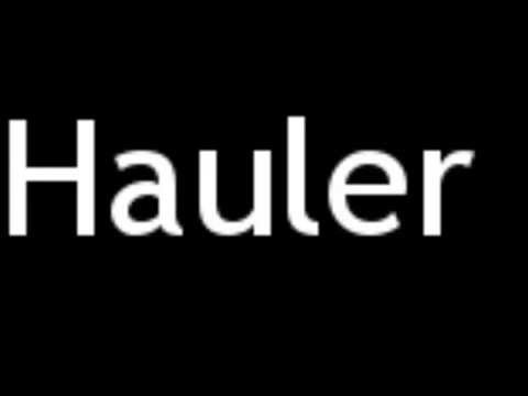 How to Pronounce Hauler