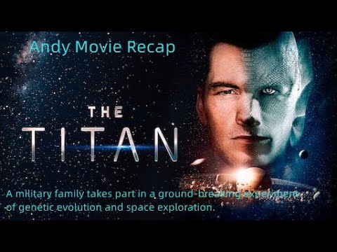 The Titan 2018:American Adventure Mystery Science Fiction Action Thriller Movies | Andy Movie Recap