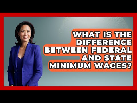 What Is The Difference Between Federal And State Minimum Wages? - The Right Politics