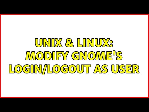 Unix & Linux: modify gnome's login/logout as user (2 Solutions!!)