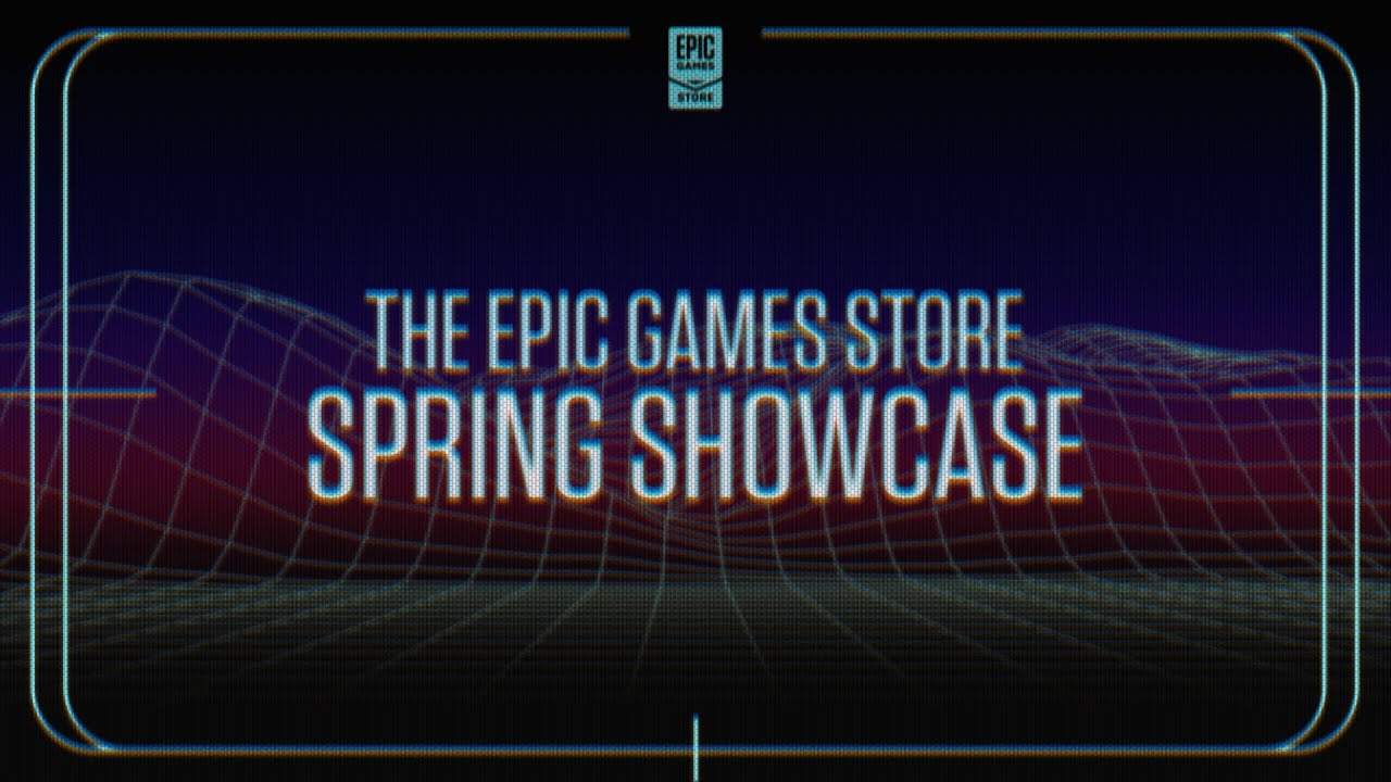 Epic Games Store Spring Showcase