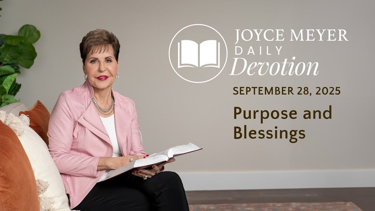 Purpose and Blessings | Daily Devotion from Joyce Meyer | September 28, 2025