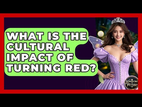 What Is The Cultural Impact Of Turning Red? - Kingdom Of Treasures