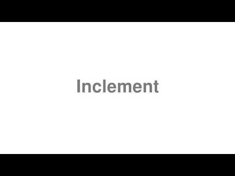 How to Pronounce "Inclement"