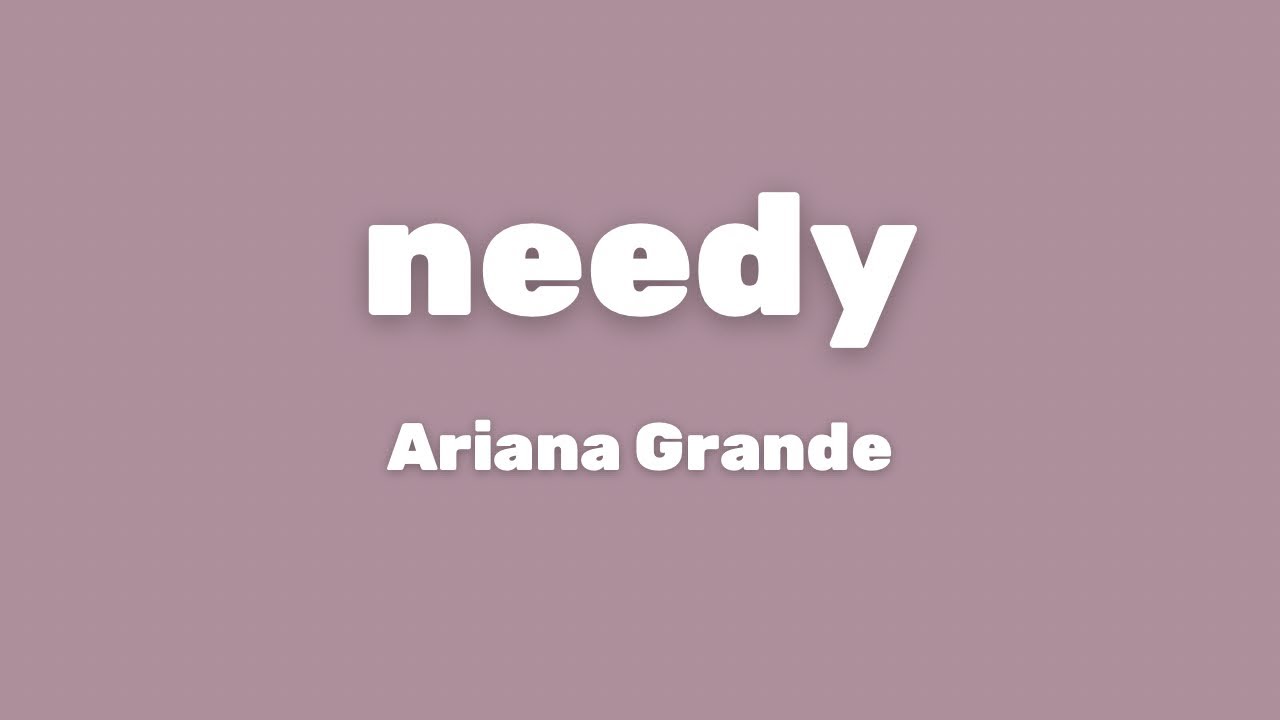 Ariana Grande - needy (Lyrics)
