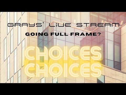 Grays' Live Stream - D850 or D780 or Z 5 or Z 6 or Z 7? 😳
