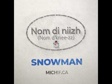 Nom di niizh - The Michif-French Word for "snowman"