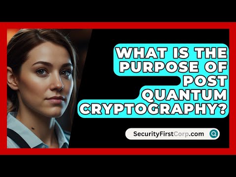 What Is The Purpose Of Post Quantum Cryptography? - SecurityFirstCorp.com