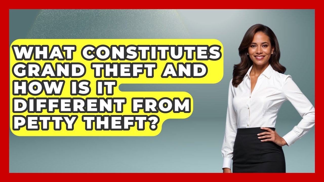 What Constitutes Grand Theft And How Is It Different From Petty Theft? - Law Enforcement Insider