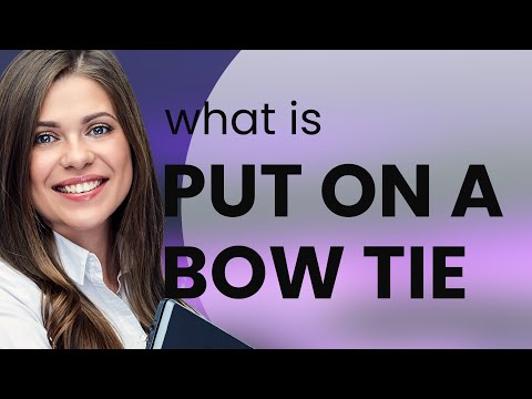 Mastering the Art of Dressing: The Bow Tie Explained
