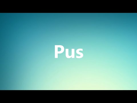 Pus - Medical Definition and Pronunciation