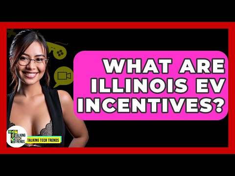 What Are Illinois EV Incentives? - Talking Tech Trends
