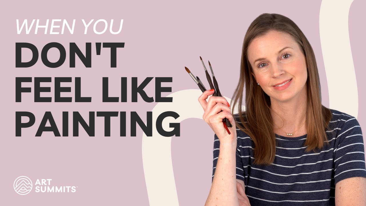 3 Things To Do When You Don't Feel Like Painting