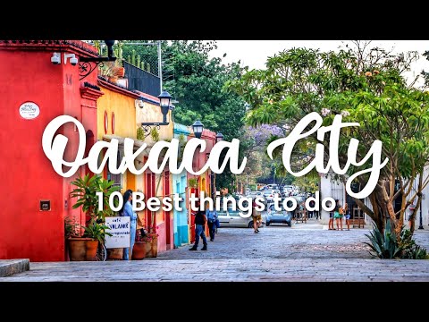 OAXACA CITY, MEXICO | 10 Best Things To Do In & Around Oaxaca City