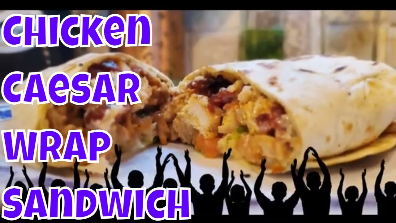 The Best Chicken Caesar Wrap| It's a Wrap!