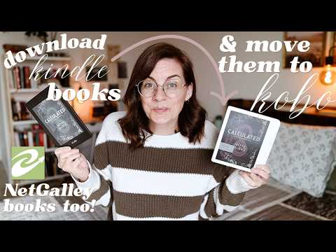 how to DOWNLOAD YOUR KINDLE books (& NetGalley books!) and put them on your KOBO in 2025