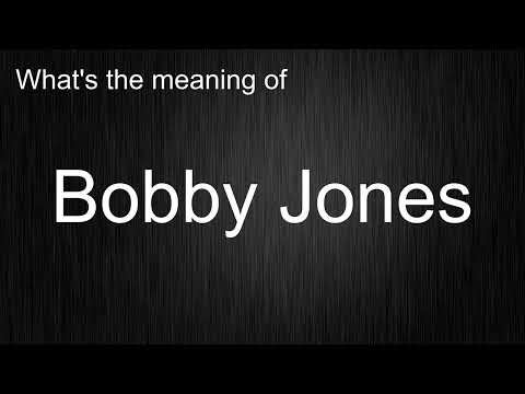 What's the meaning of "Bobby Jones", How to pronounce Bobby Jones?