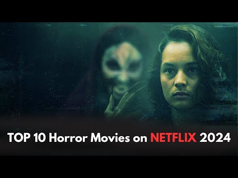 Best 10 Scariest Horror Movies on Netflix Right Now 2024