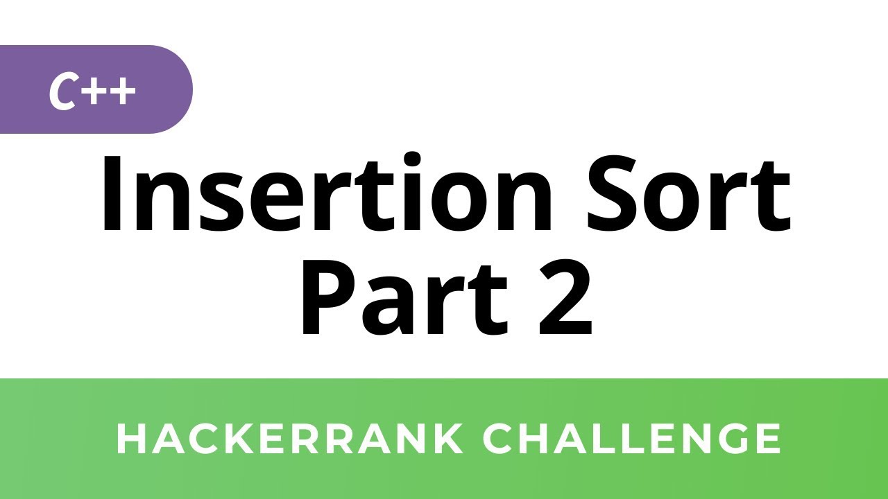 HackerRank Solution: Insertion Sort in C++ (Part 2)