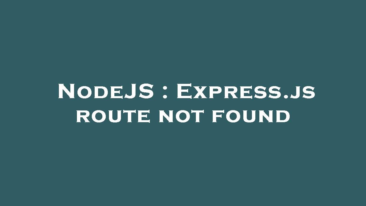 NodeJS : Express.js route not found