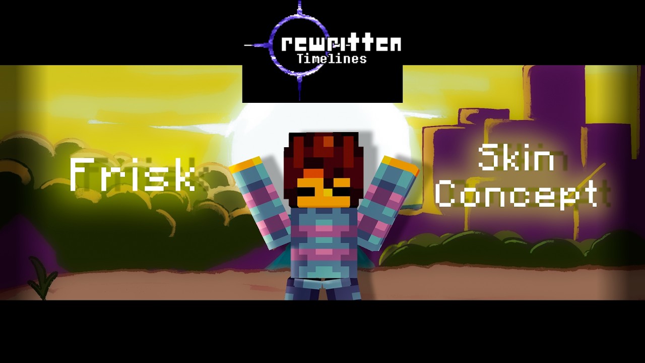 Rewritten Timelines|minecraft frisk skin concept