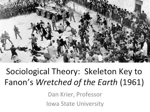 Sociological Theory:  Skeleton Key 1 to Frantz Fanon's Wretched of the Earth (1961) [©Dan Krier]