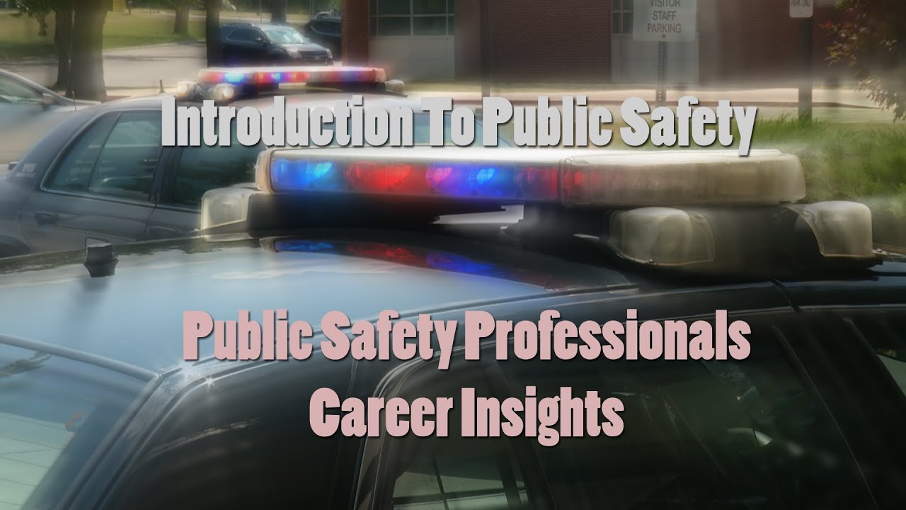 Introduction To Public Safety:  Public Safety Professionals Career Insights
