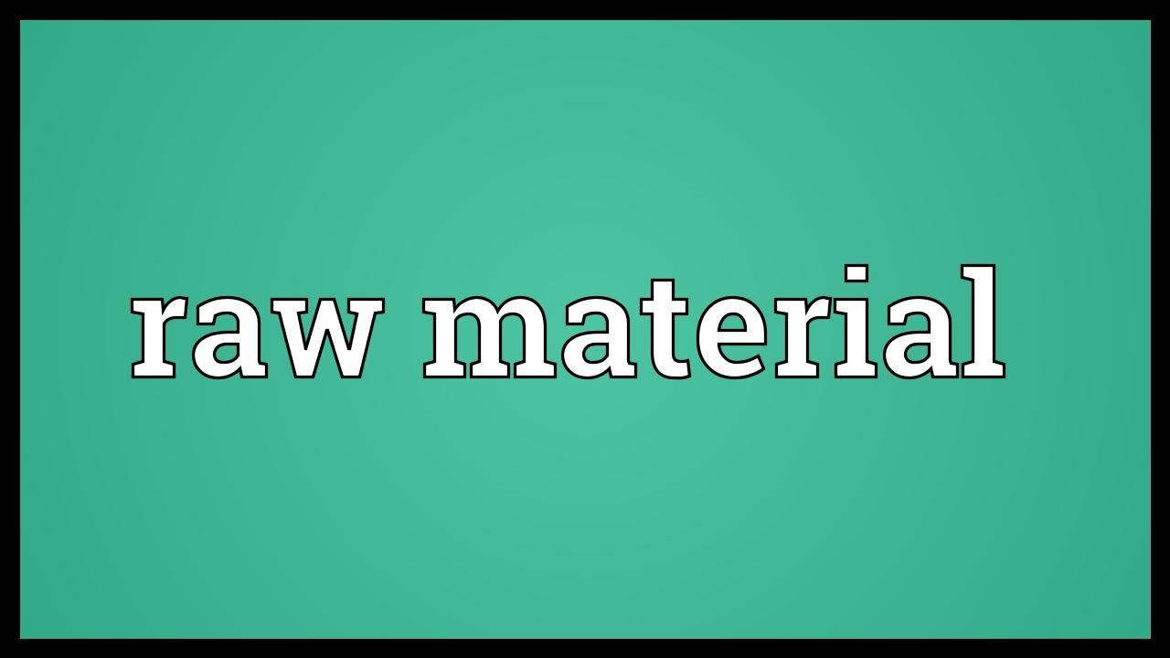 Raw material Meaning