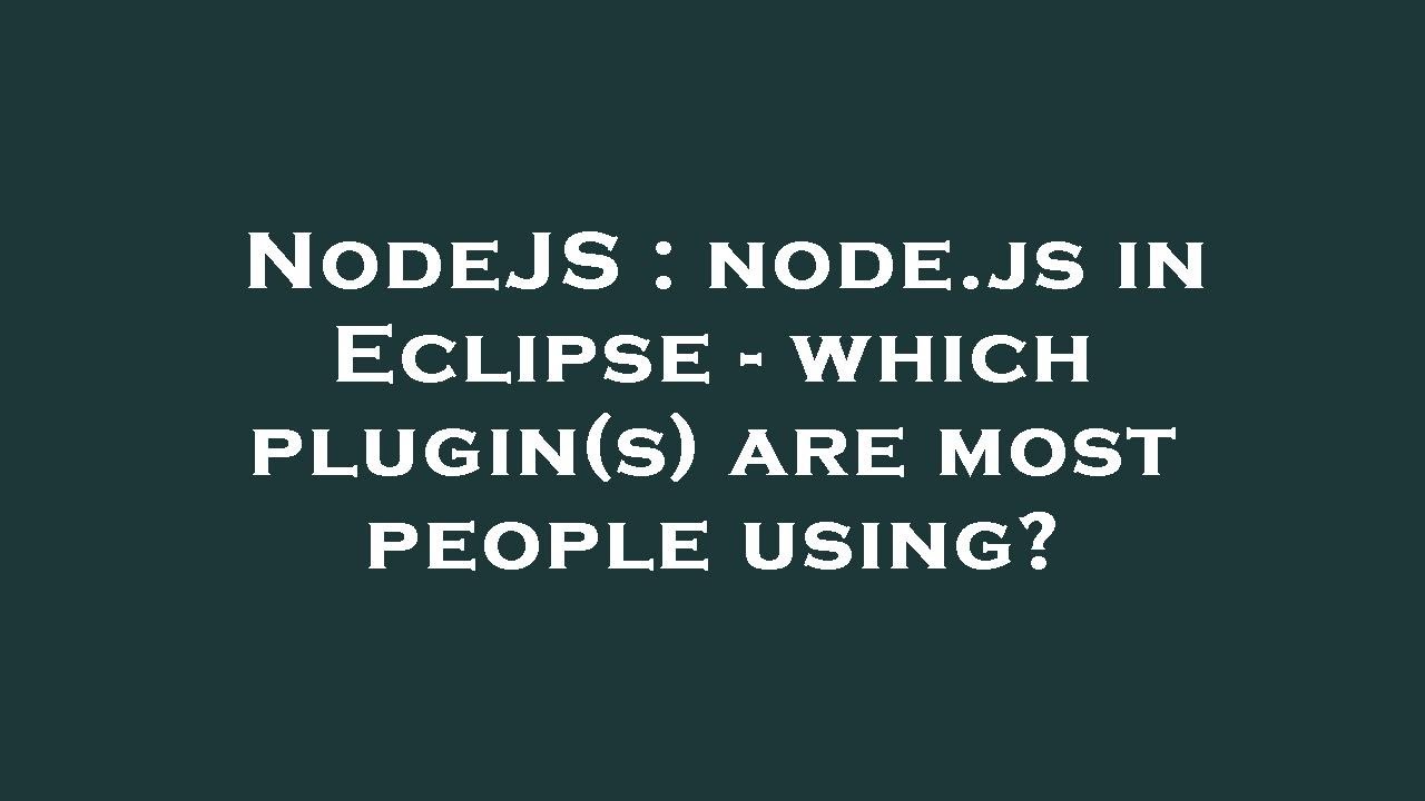 NodeJS : node.js in Eclipse - which plugin(s) are most people using?