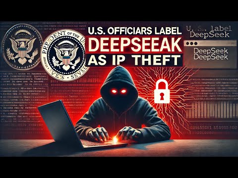 U S  Officials Label DeepSeek as IP Theft