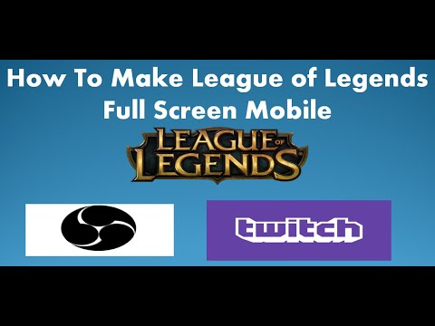 How To Make League of Legends Full Screen Mobile Computer OBS Twitch