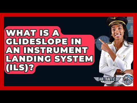 What Is A Glideslope In An Instrument Landing System (ILS)? - Air Traffic Insider