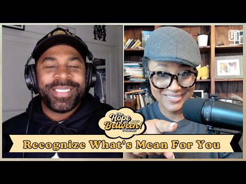 Recognize What's Meant For You | The Hope In Between