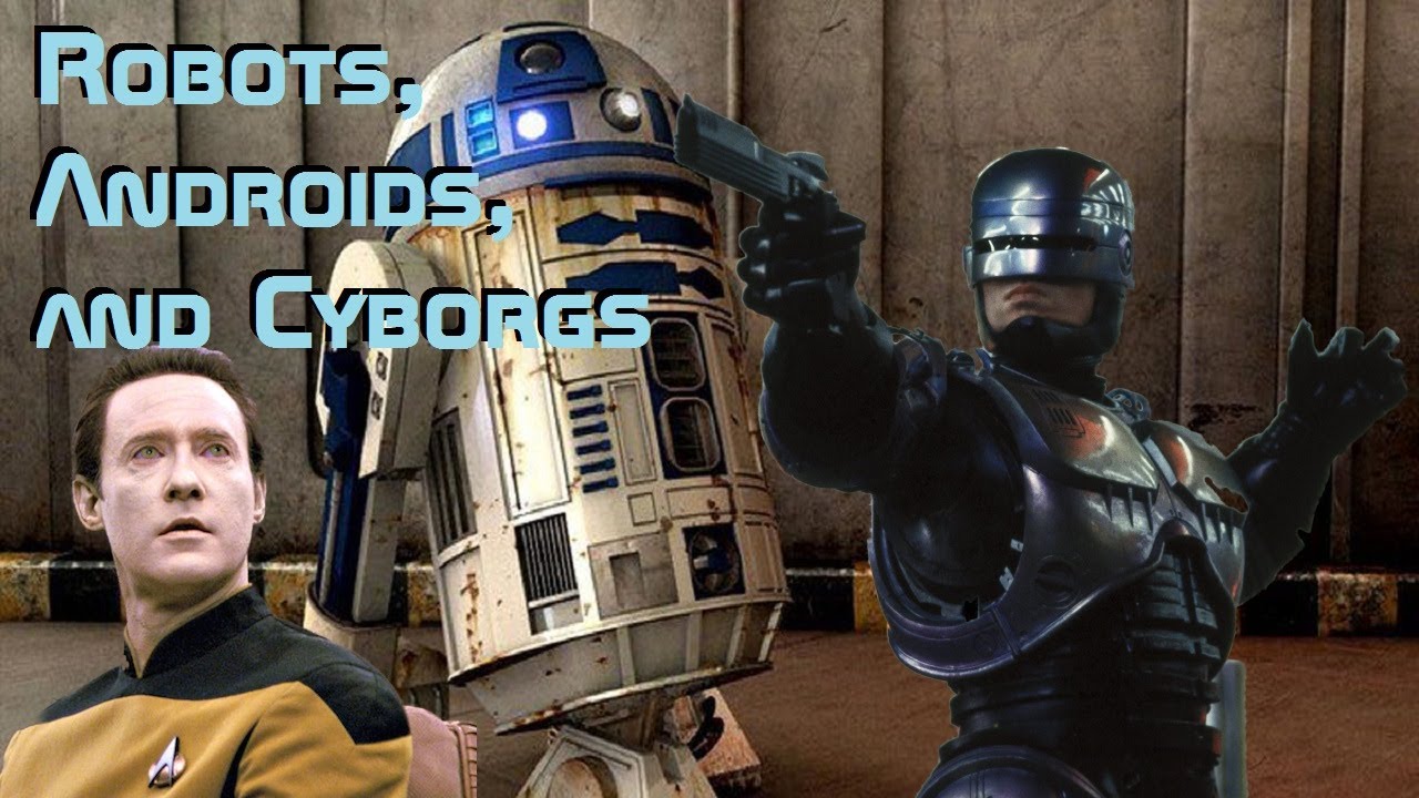 Robots, Androids, and Cyborgs (a Comparison)