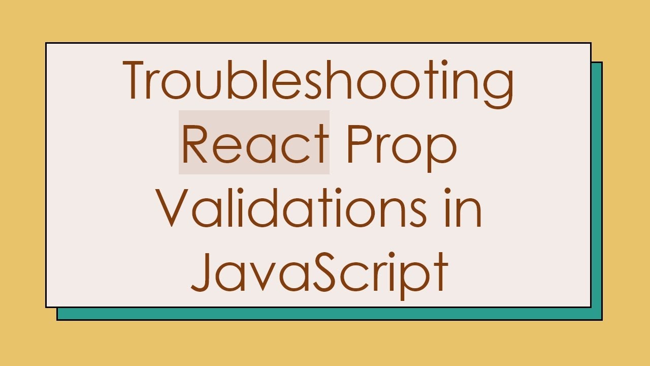 Troubleshooting React Prop Validations in JavaScript