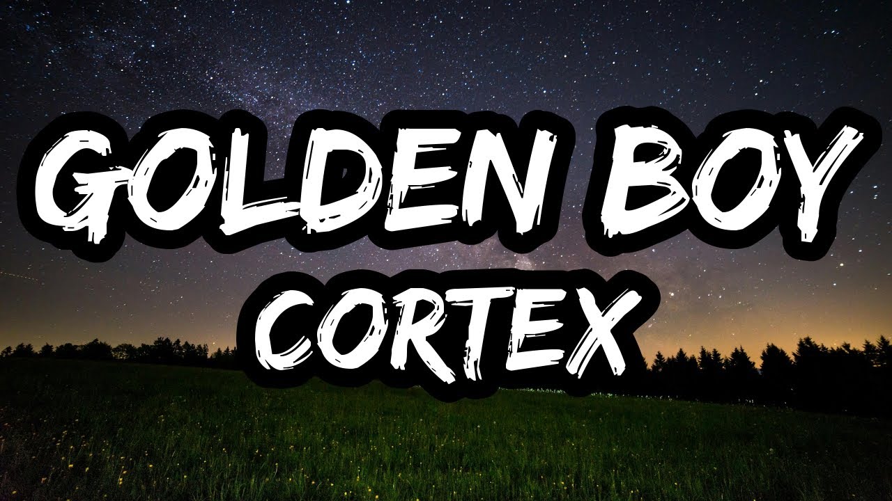 Cortex – Golden Boy (Lyrics)