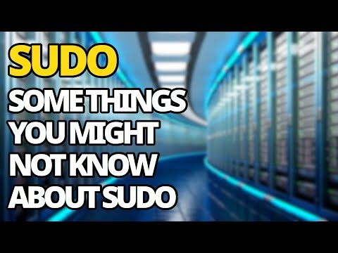 Sudo: Some Things You Might Not Know About Sudo On Linux