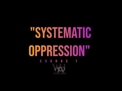"Systematic Oppression" Exodus 1