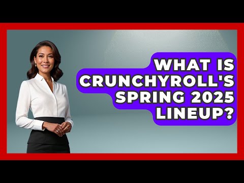 What Is Crunchyroll's Spring 2025 Lineup? | Kingdom Of Treasures