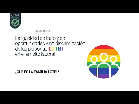 ¿Qué es la familia LGTBI? Micro Curso online igualdad de trato y no discriminación LGTBI