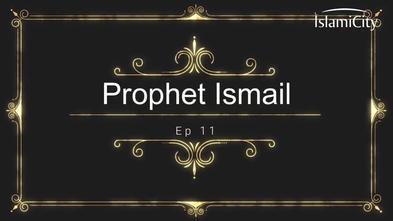 Prophets in Quran Ep. 11: Prophet Ismail (Ishmael) (AS)