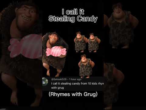 I call it Stealing Candy(Rhymes with Grug) #memes #grug #croods #funny