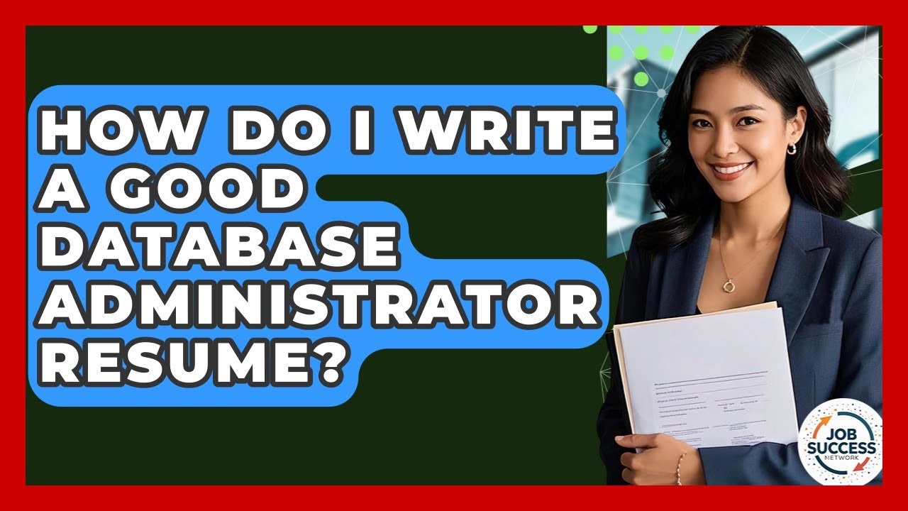 How Do I Write A Good Database Administrator Resume? - Job Success Network