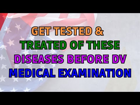 Get Tested And Treated Of These Diseases Before DV Medical Examination As Early As Possible