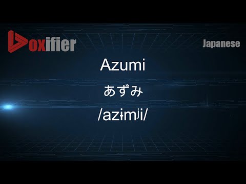 How to Pronounce Azumi (あずみ) in Japanese - Voxifier.com