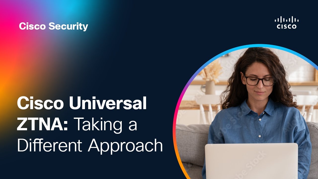 Cisco Universal ZTNA: Zero Trust Anywhere