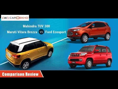 Mahindra TUV 3oo vs Maruti Vitara Brezza vs Ford EcoSport | Comparison Review | CarDekho.com