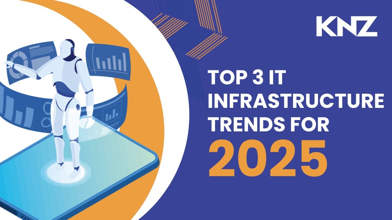 Top 3 IT Infrastructure Trends in 2025 | KNZ Solutions