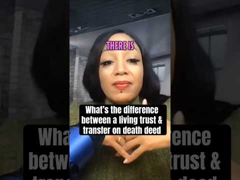 The difference between a living trust & transfer on death deed